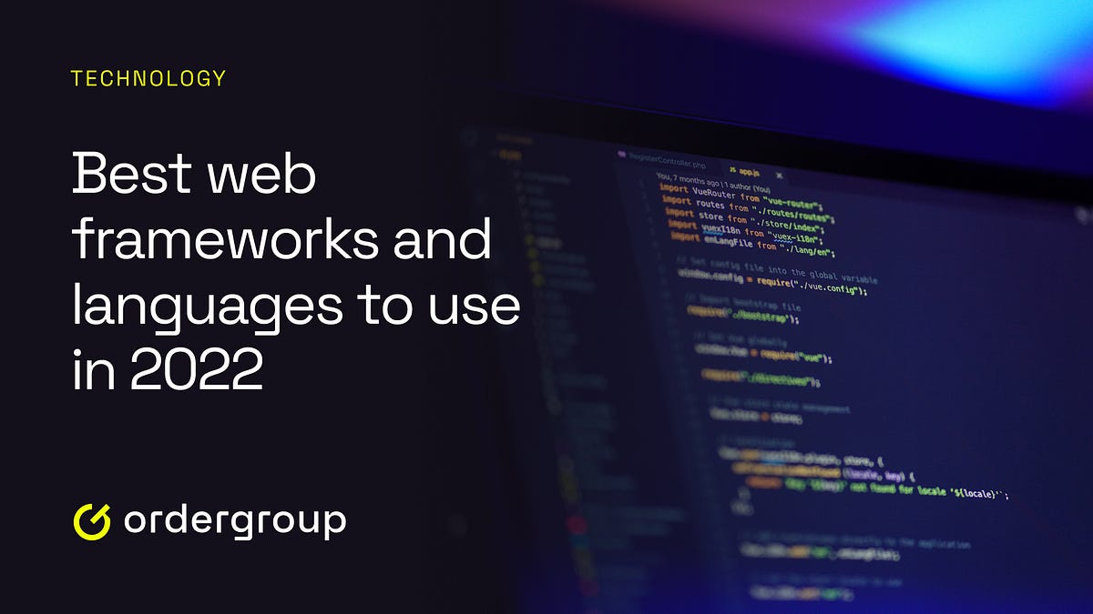 Best Web Frameworks and Languages To Use in 2022 | by Order Group | Medium