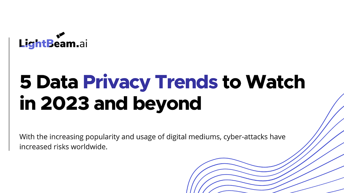 5 Data Privacy Trends to Watch in 2023 and beyond | by LightBeam.ai ...