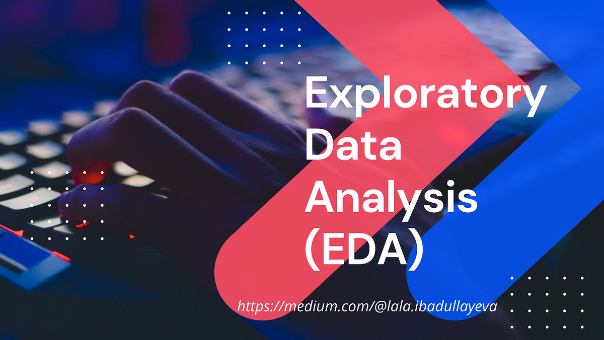 What is Exploratory Data Analysis (EDA)? | by Lala Ibadullayeva | Medium