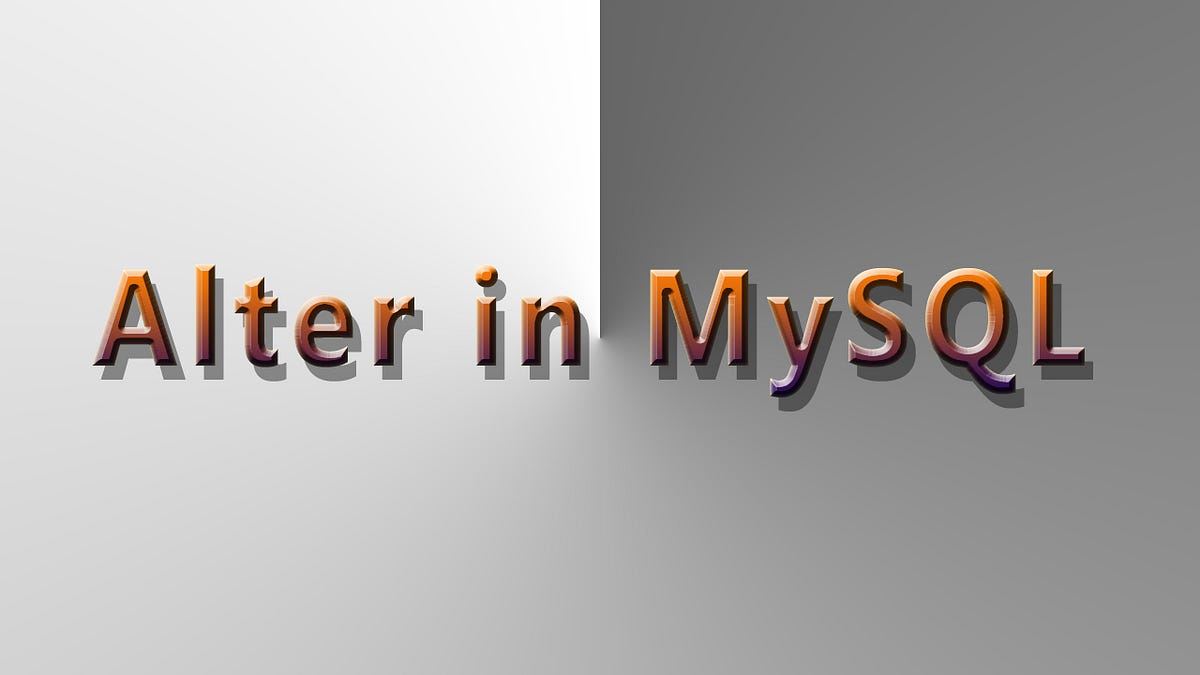 ALTER statement in MySQL. Hello and welcome everyone. In this… | by ...