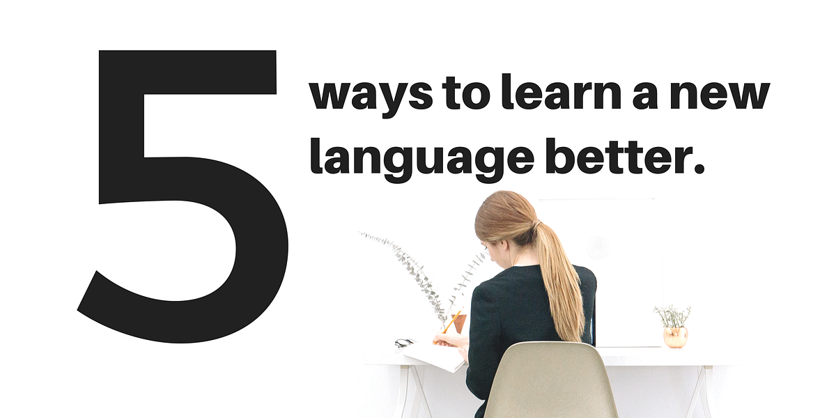 5 ways to learn a new language better. | by Steve Kaufmann | LingQ | Medium