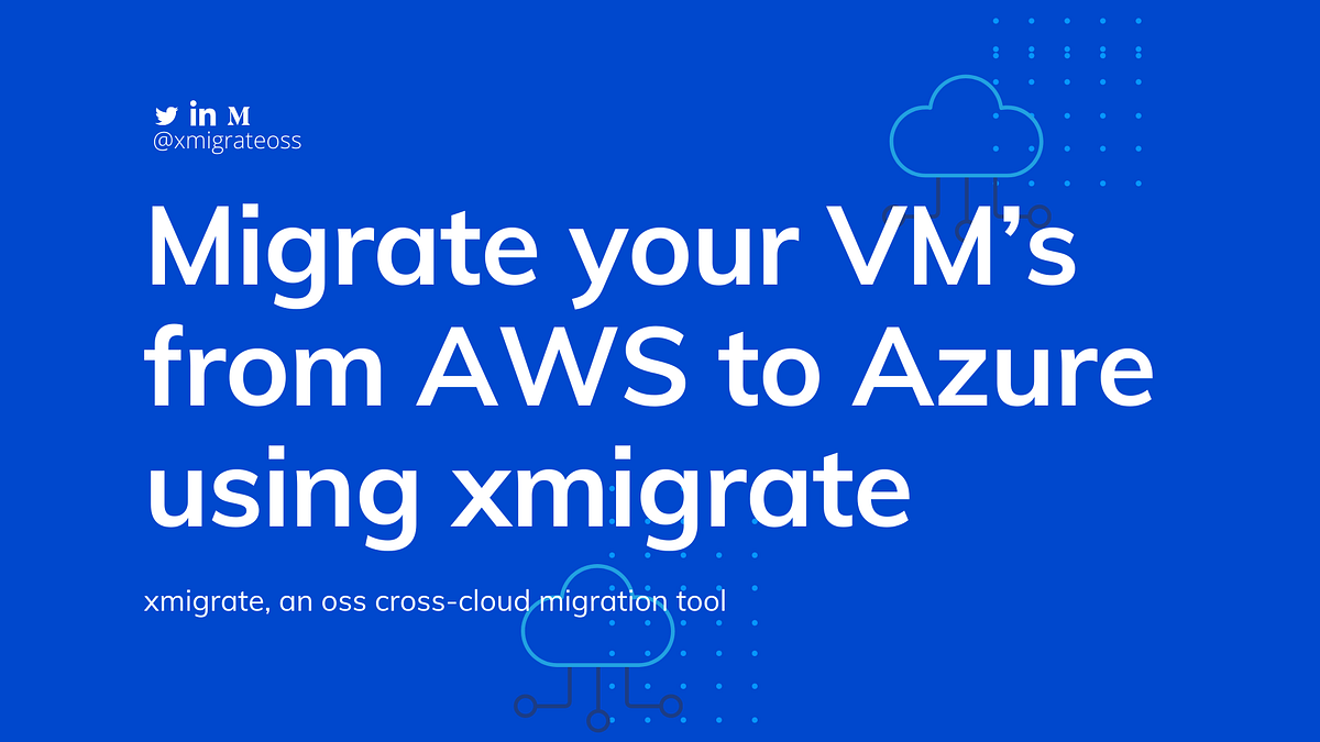 Migrate your VM’s from AWS to Azure using xmigrate | by Vishnu ks | xmigrate | Medium