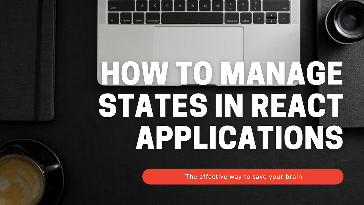 How to manage states in React applications effectively | by Vũ Quang ...