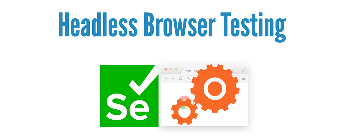 Headless Browser Testing Clarified By Zhimin Zhan Geek Culture Medium