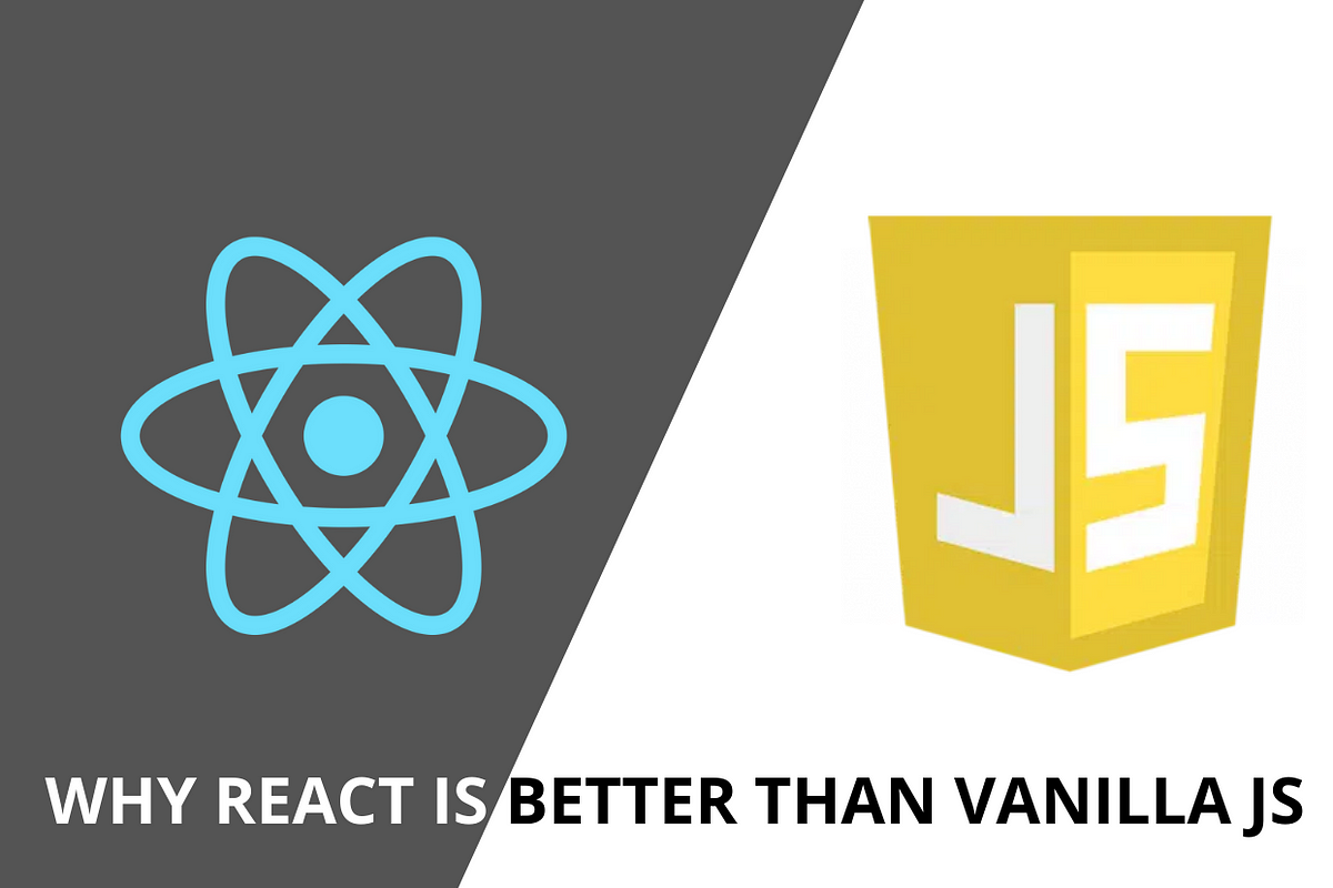 Why React Is Better Than Vanilla Js By Tagline Infotech Llp Medium