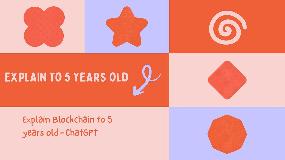 Explain Blockchain to 5 years old — ChatGPT | by ismail | Dec, 2022 | Medium