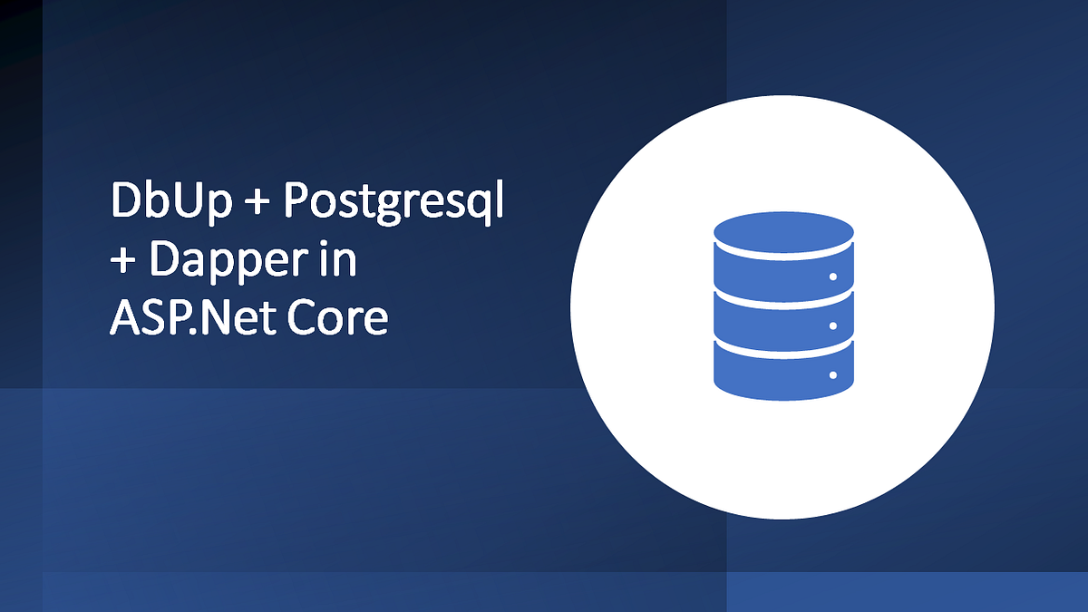 Database Migration with DbUp + Postgresql + Dapper in ASP.Net core | Medium