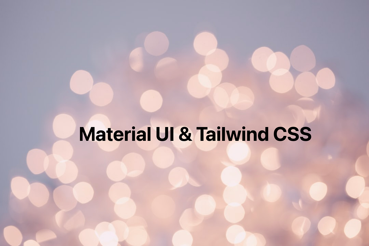 Using Tailwind Css To Customize Material Ui Component Style By Bitbug Level Up Coding