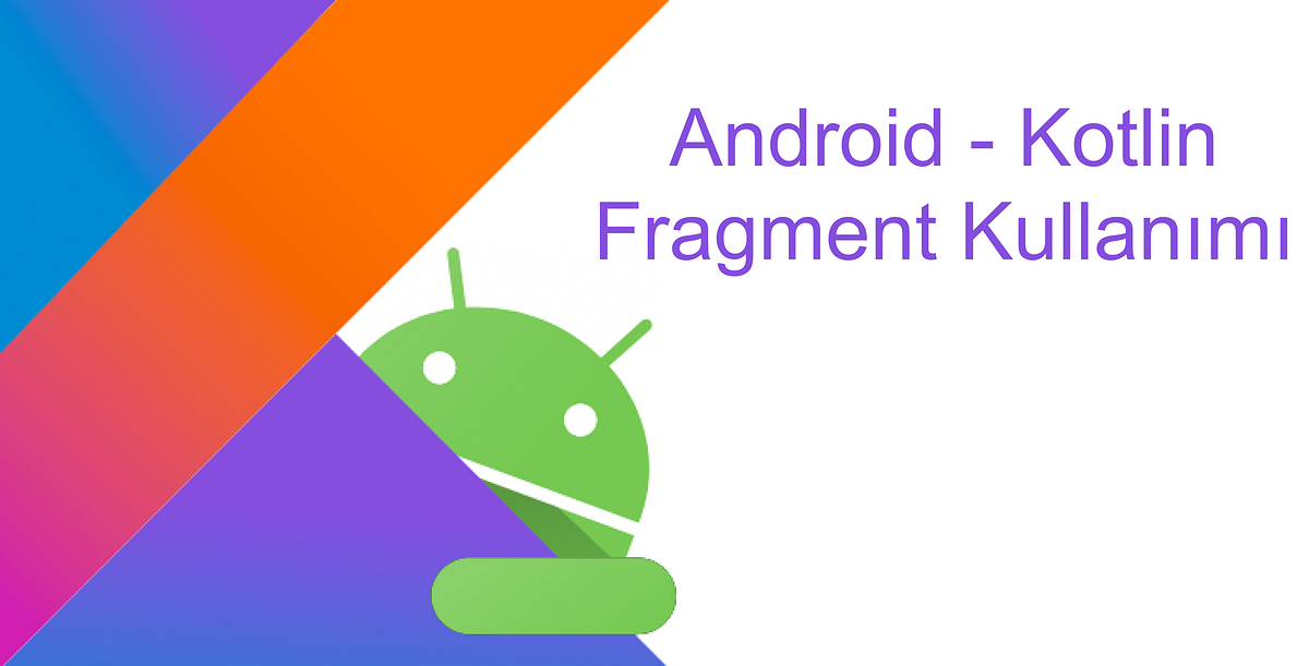 Android-Kotlin Fragment Kullanımı | by Duygu Türkmen | Medium