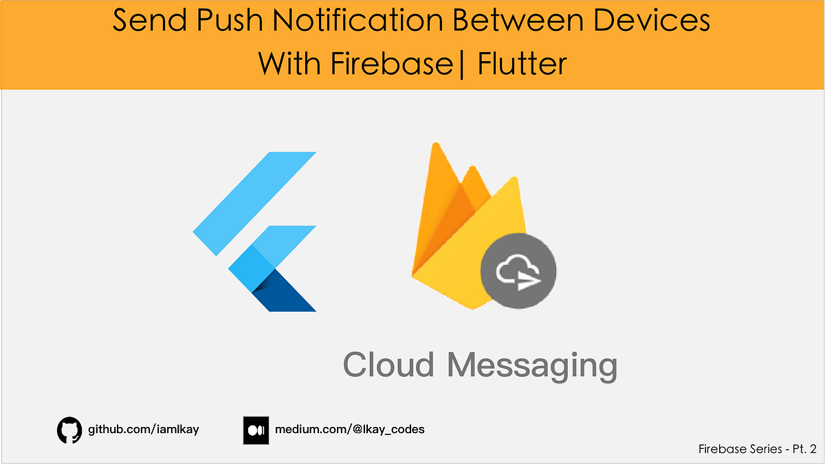 Firebase Cloud Messaging | Send Push Notification Between Devices on Flutter | by John Wogu ...