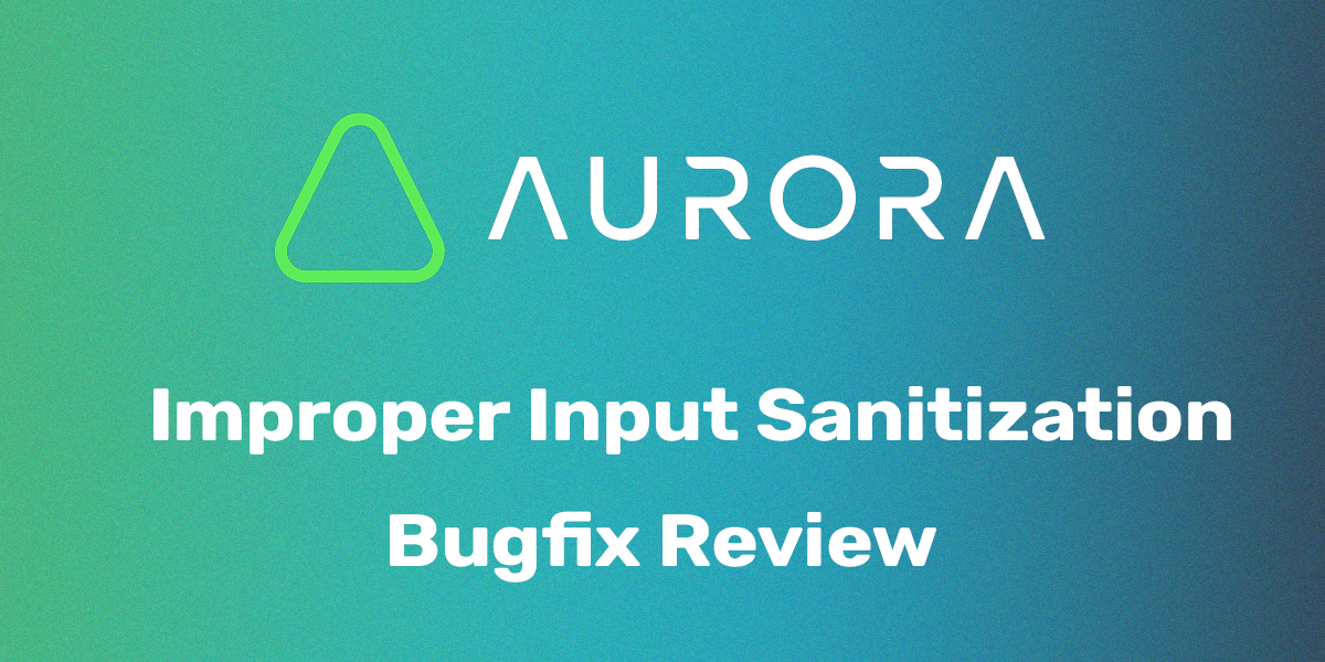 Aurora Improper Input Sanitization Bugfix Review | by Immunefi ... Aurora Improper Input Sanitization Bugfix Review | by Immunefi ...