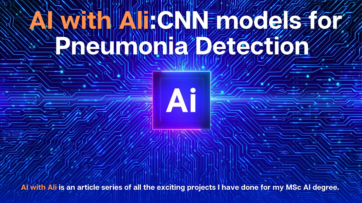 AI with Ali: Pneumonia Detection using Deep Learning & X-Ray Images. | by Muhammad Ali | Sep ...