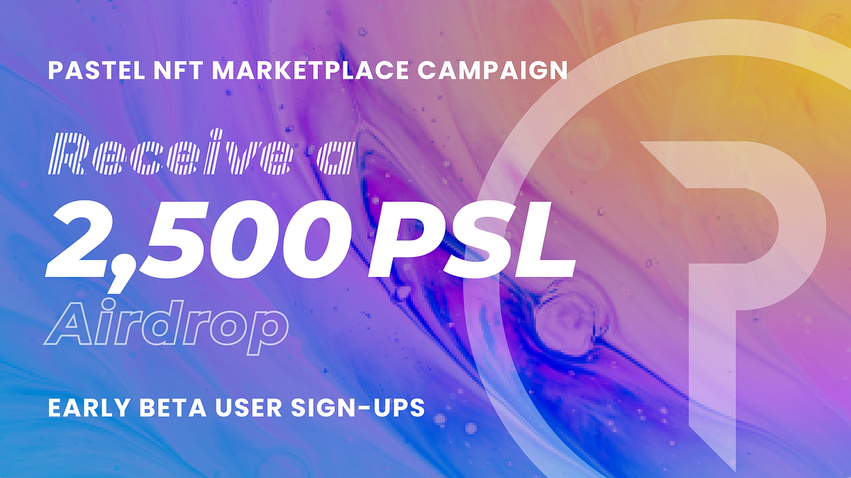 Pastel Network’s NFT Marketplace Campaign For Early Users | by Pastel | PastelNetwork | Medium