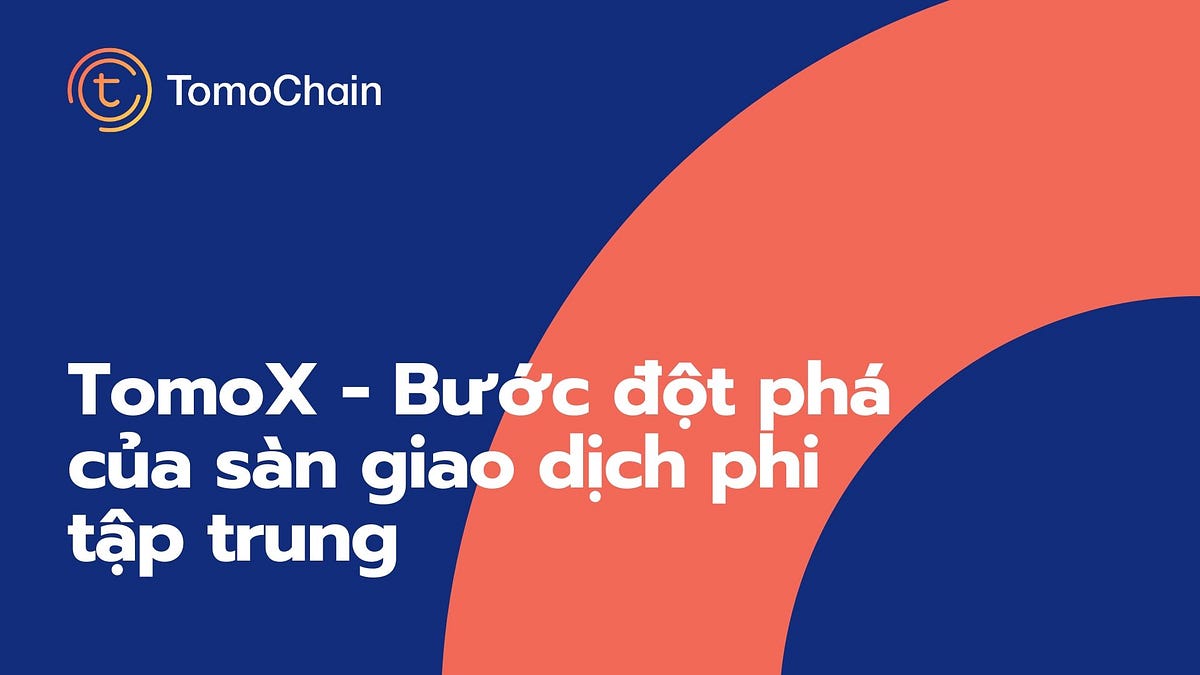 Tìm hiểu giao thức TomoX - Bước đột phá của sàn giao dịch phi tập trung ...
