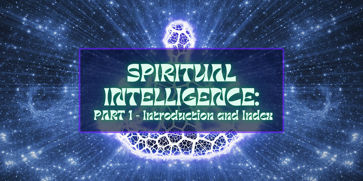 Spiritual Intelligence Part 1 of 7: Introduction and Index | by ...