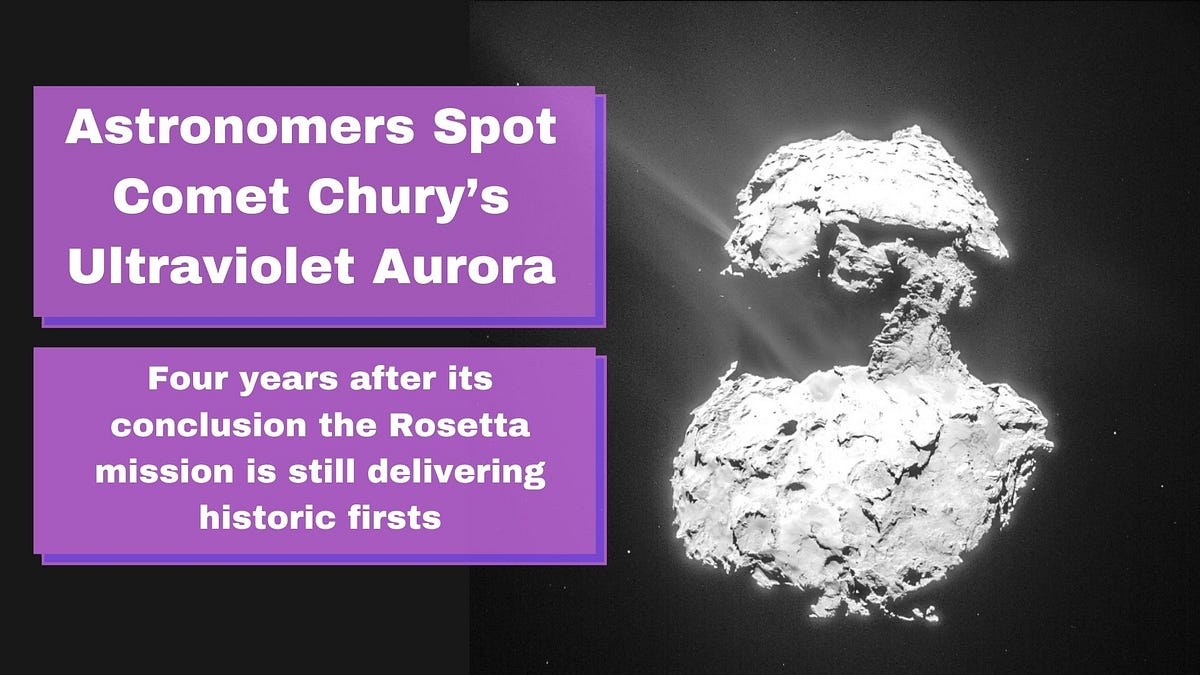 Astronomers Spot Comet Chury’s Ultraviolet Aurora | by Robert Lea ...