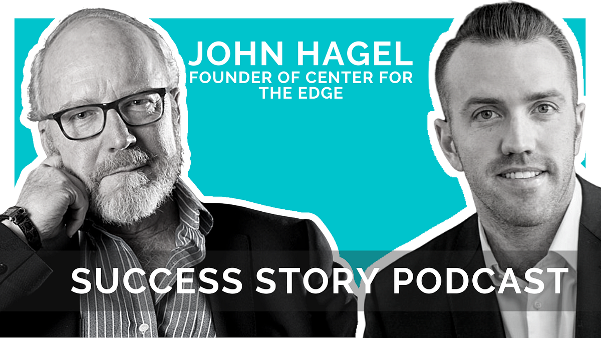 John Hagel, Founder of Center For The Edge | Navigating The Journey ...