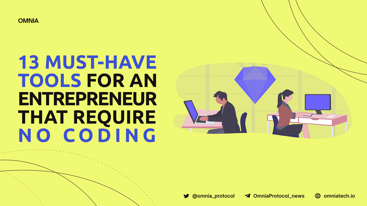 13 Must-Have Tools For an Entrepreneur That Require no Coding | by J.P. Njui | OMNIA Protocol ...