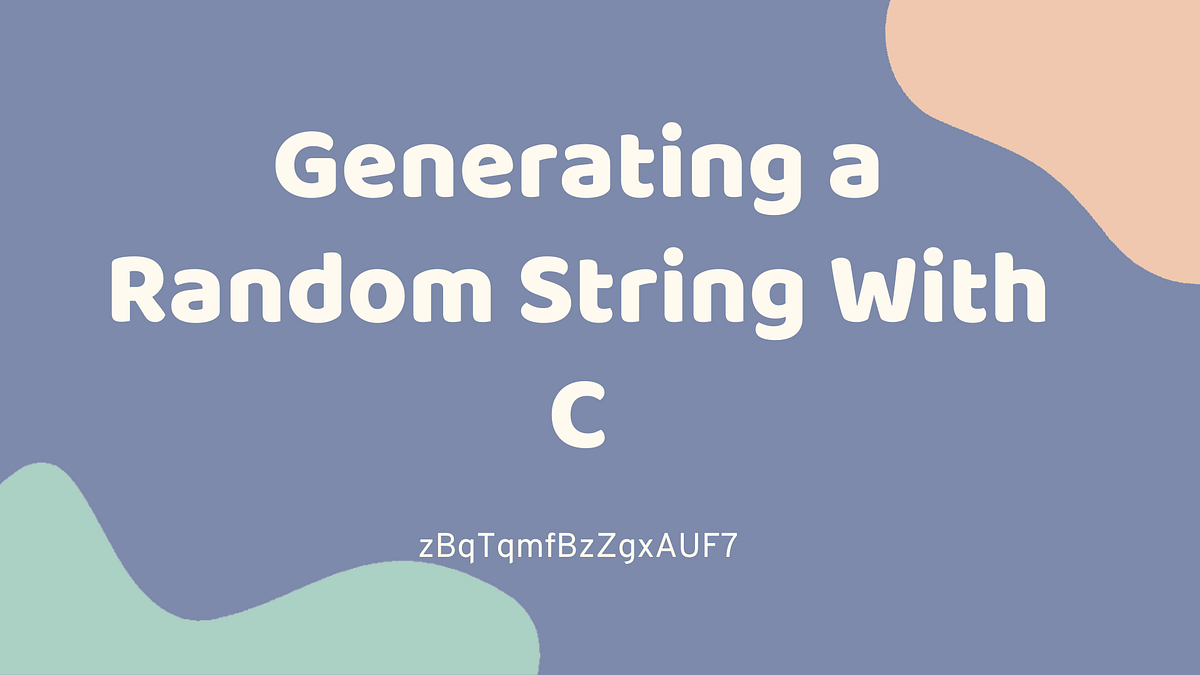 Generating a Random String With C | by Teoman Berkay Ayaz | Medium