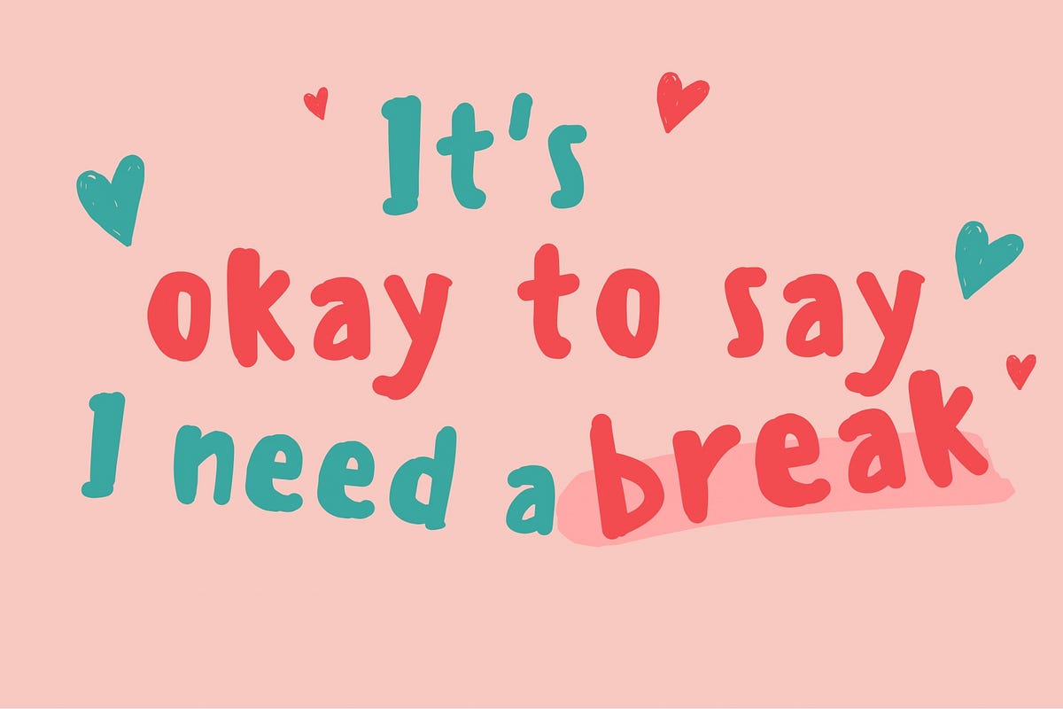 It’s okay to say ‘I Need a Break’ | by Irma Rifqayani | Medium