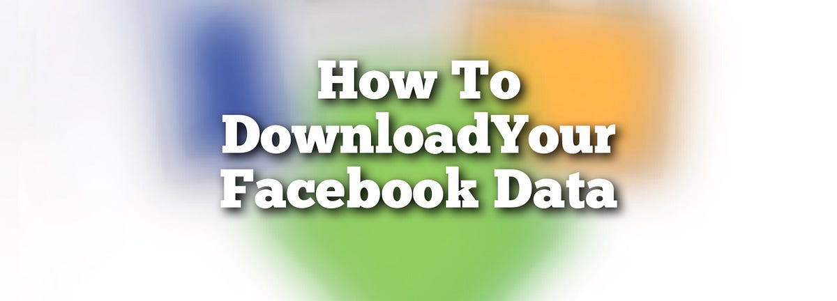 How To Download Your Facebook Data | by @Eva_Smith | Medium