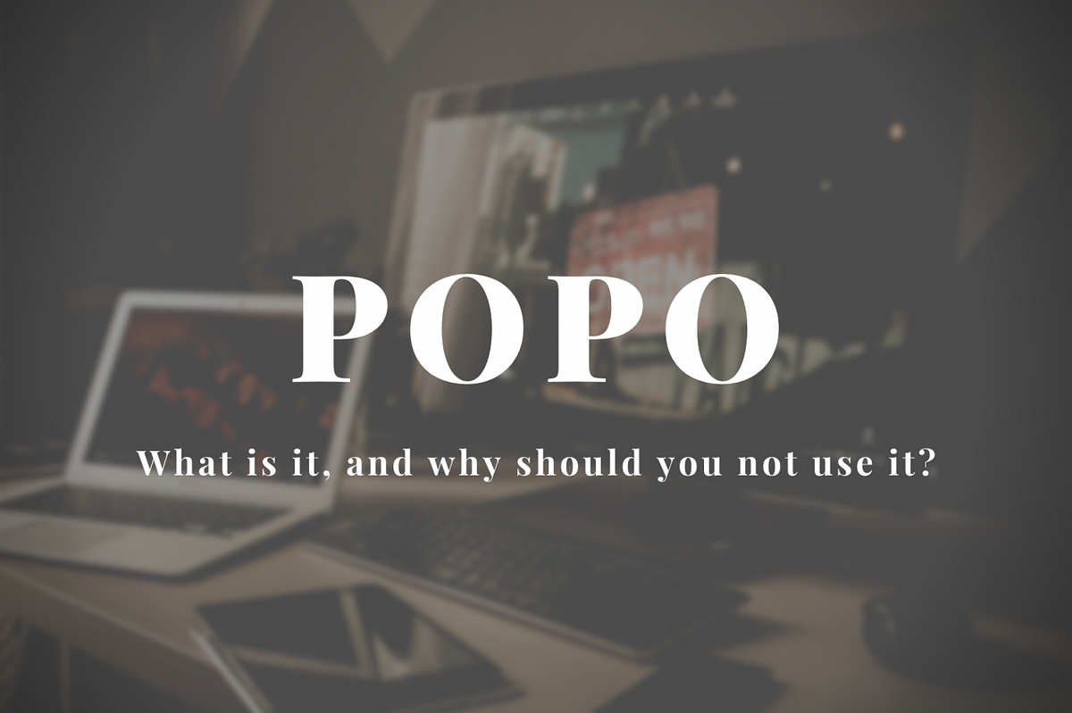POPO — What is it, and why should you not use it? | by Damian Kryger ...