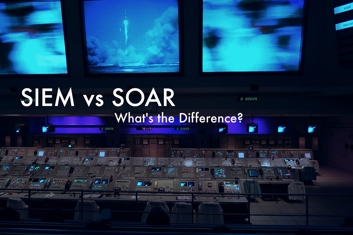 SIEM vs SOAR, What’s the Difference? | by Andrew Scott | The Startup ...