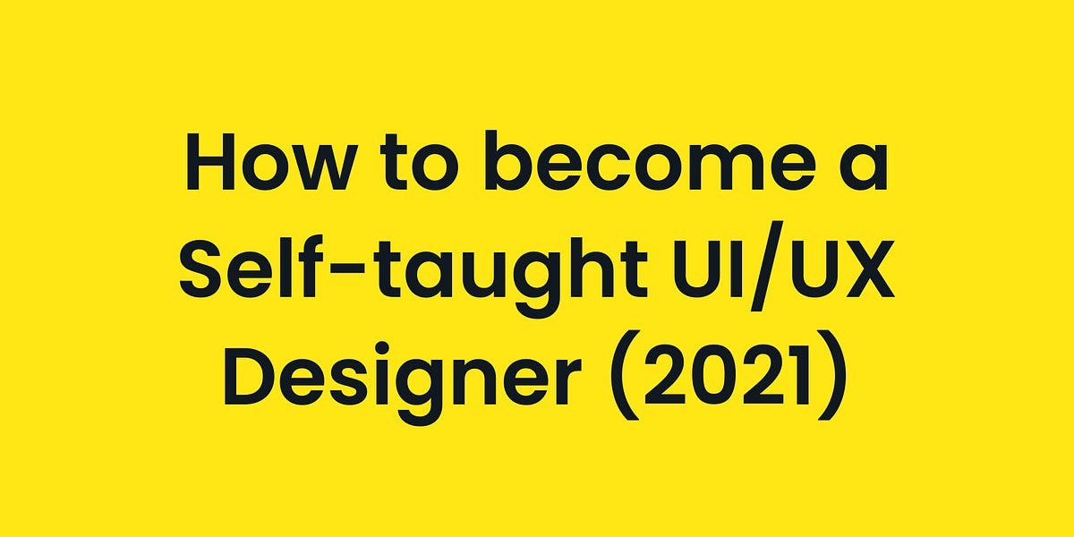 How to become a Self-taught UI/UX Designer(2021) | by Dinesh Samala ...