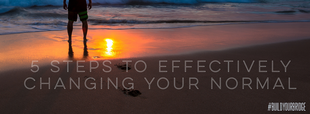 5 Steps To Effectively Changing Your Normal | by Andrew Brown | Medium