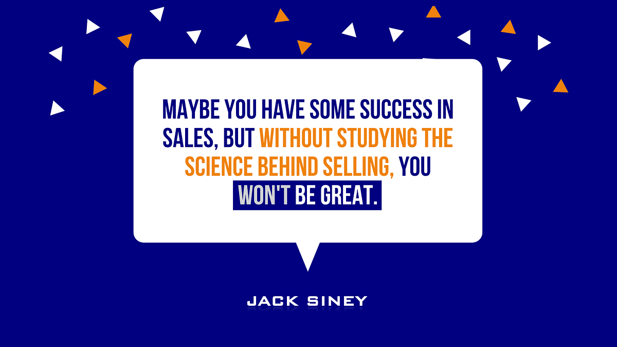 The Science of Sales. Today let’s focus on how to be great… | by Jack ...