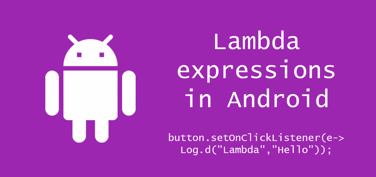 Android มารู้จักกับ Lambda Expressions ตัวช่วยให้ Code ดู Clean ขึ้น By Suphakrit Nakhabat