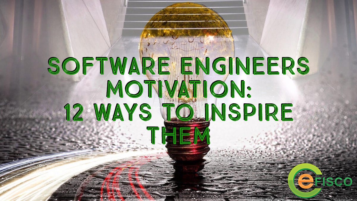 Software Engineers Motivation: 12 Ways To Inspire Them | by Efisco | Medium