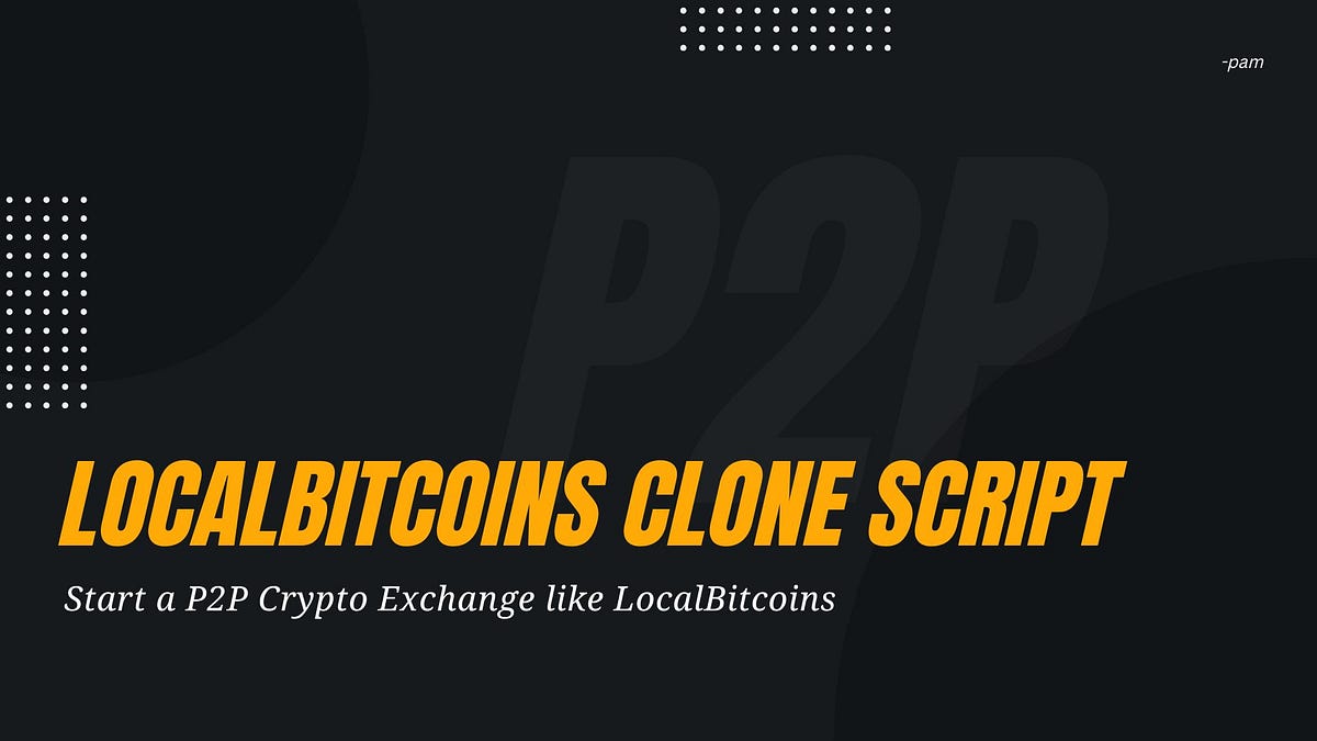 LocalBitcoins Clone Script — Start a P2P Crypto Exchange like LocalBitcoins | by Pam Beesly ...