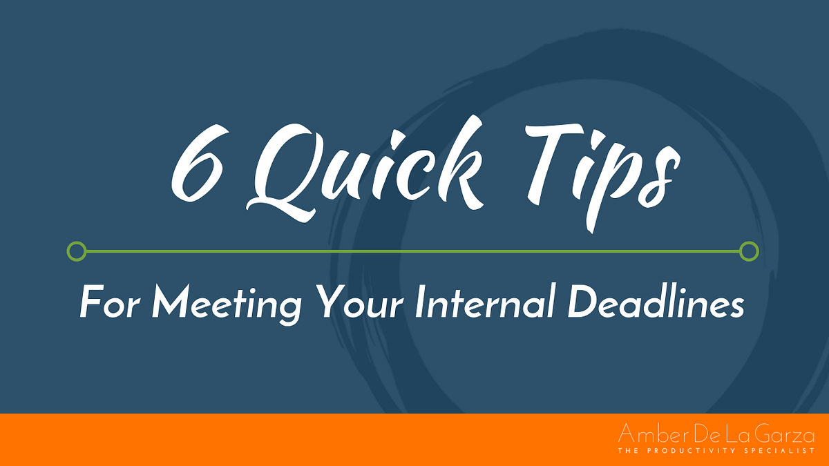 6 Quick Tips For Meeting Your Internal Deadlines | by Amber De La Garza ...