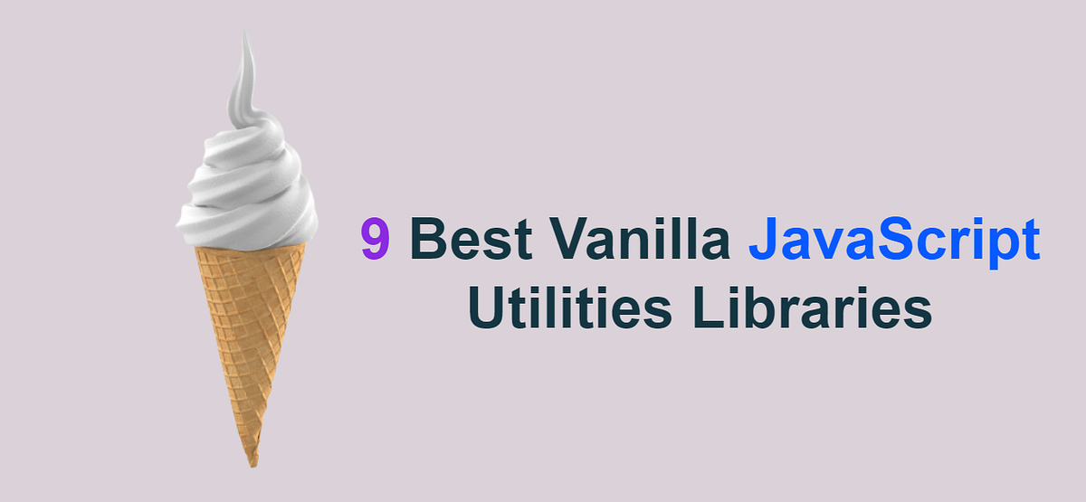 9 Best Vanilla JavaScript Utility Libraries | by Mohit | JavaScript in Plain English