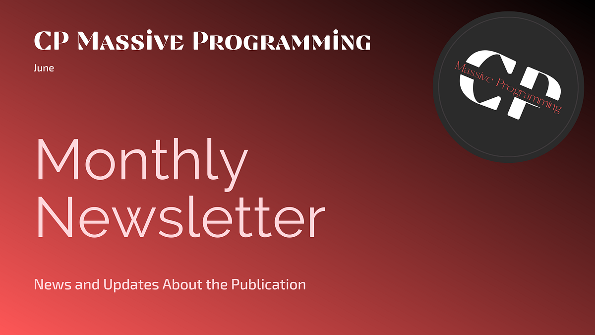 Newsletter | June. A newsletter by CP Massive Programming | by Itchimonji | CP Massive ...