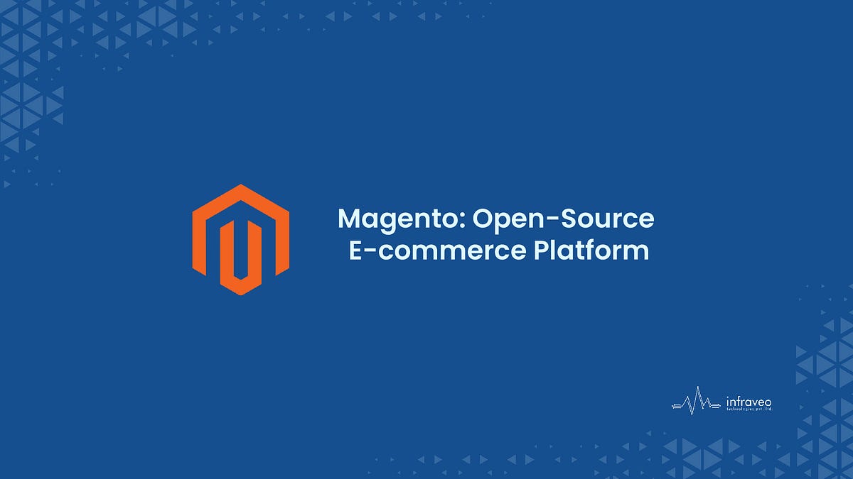 Magento: Open-Source E-commerce Platform | by Infraveo Technologies | CodeX | Dec, 2022 | Medium