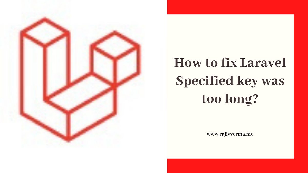 Laravel 7.9: Specified Key Was Too Long Error | by Rajiv Verma | Medium