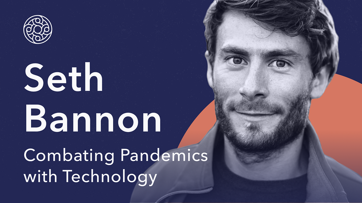 Series Tea: Seth Bannon on Combating COVID-19 with Technology | by ...