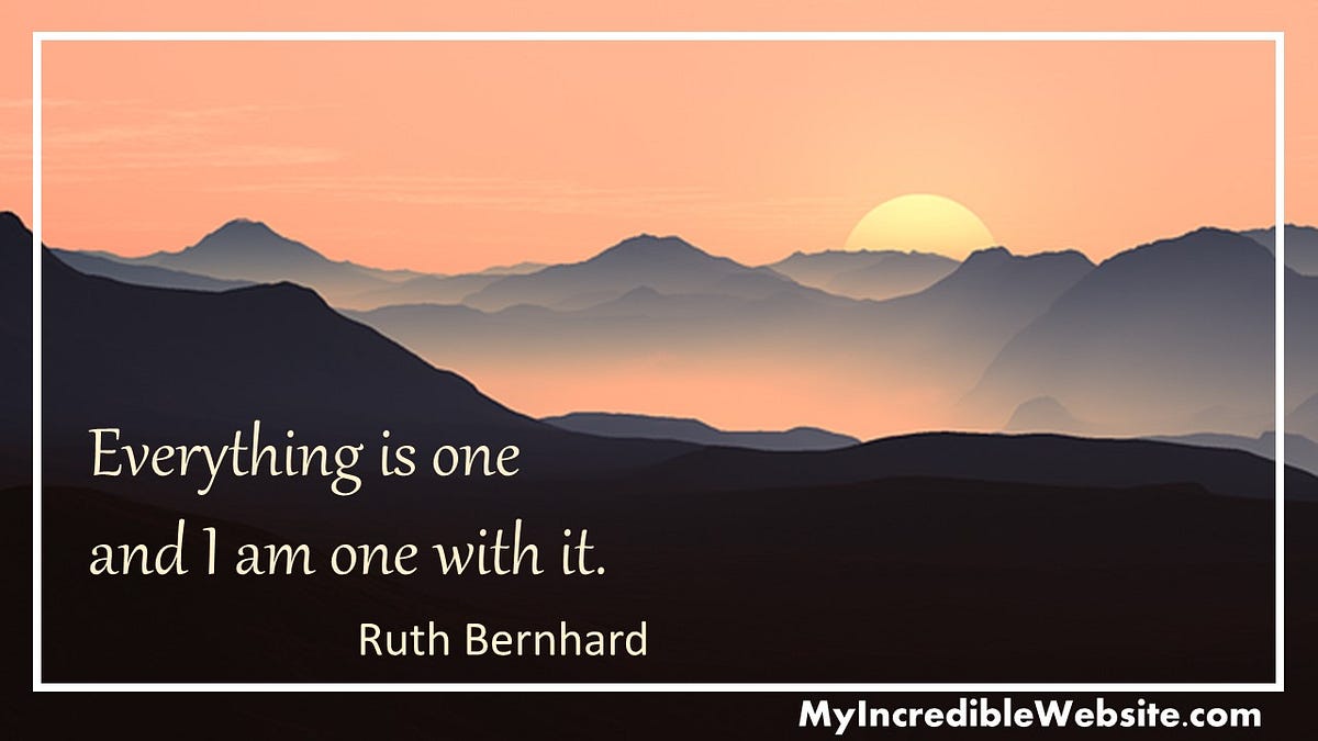 Ruth Bernhard: Everything Is One. Everything is one and I am one with ...
