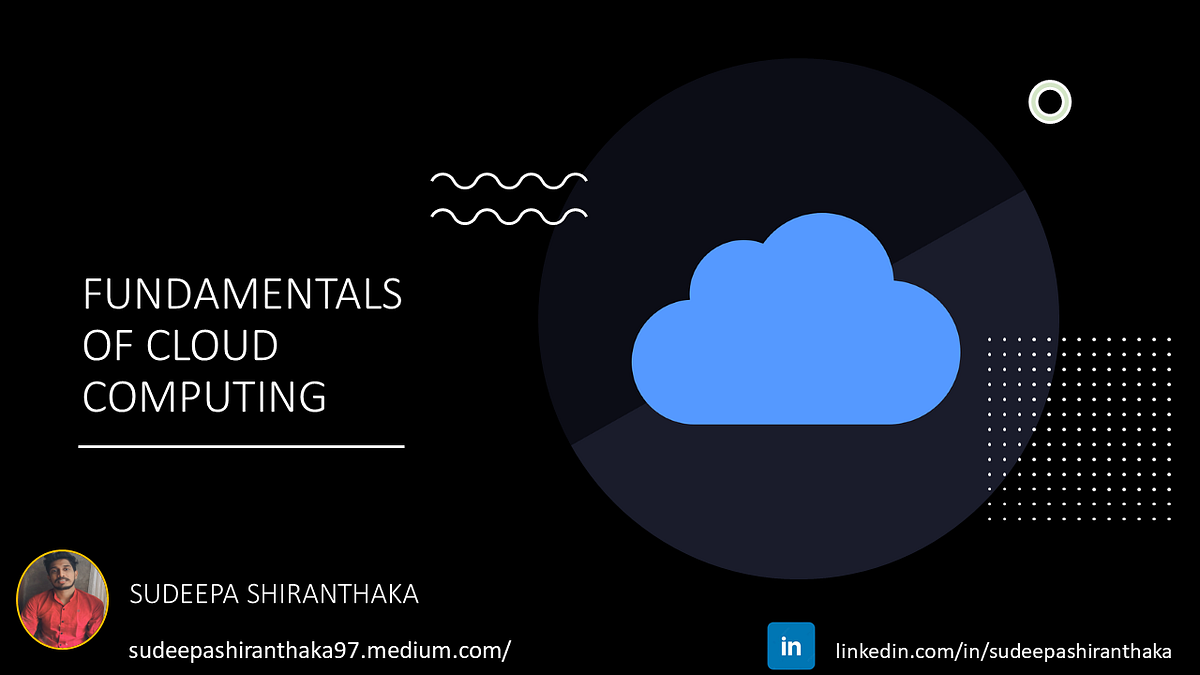 Fundamentals of Cloud Computing. People often get confused due to the… | by Sudeepa Shiranthaka ...