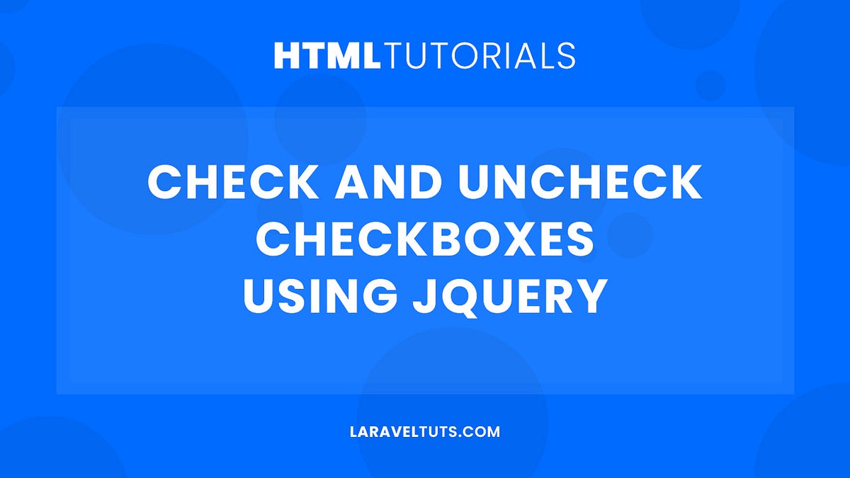 Check And Uncheck Checkboxes Using Jquery By Laraveltuts Oct 2022 Medium