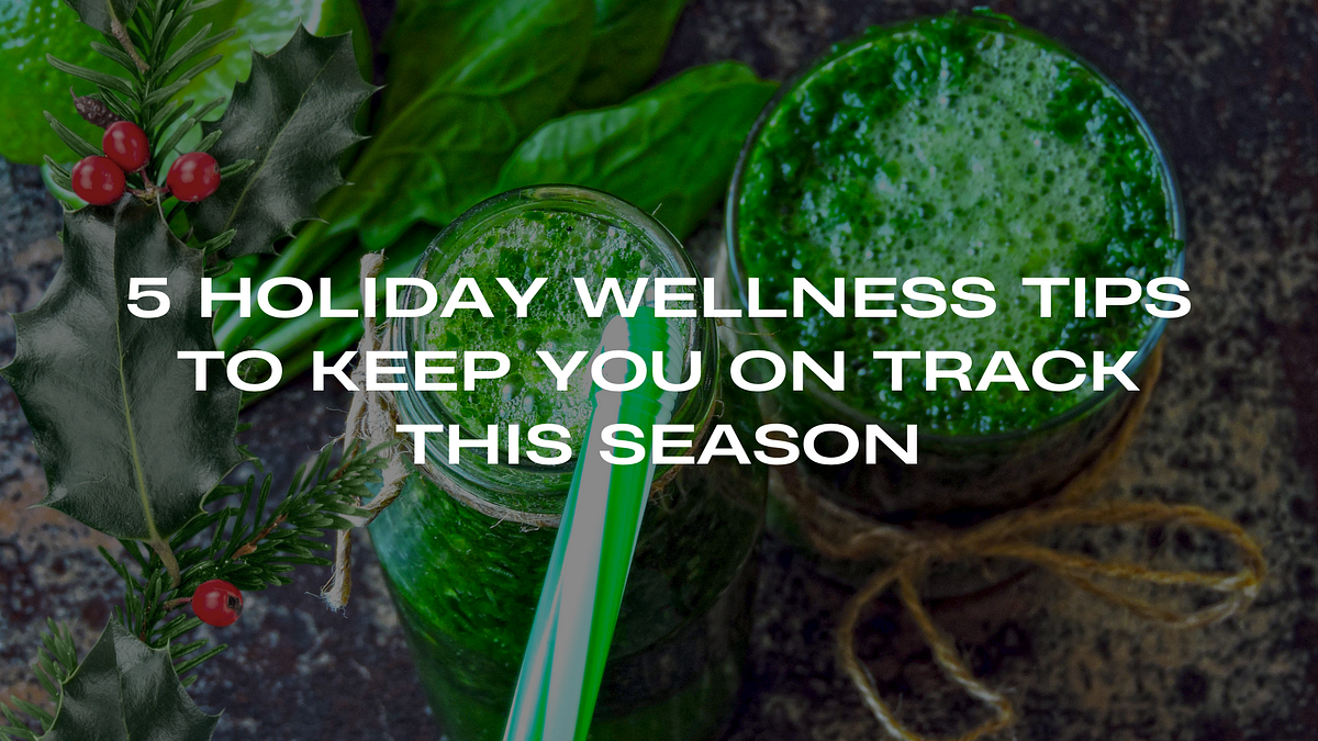 5 Holiday Wellness Tips to Keep You On Track This Season | by Robert ...