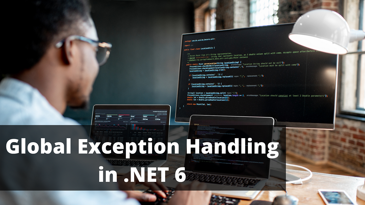 Global Exception Handling in .NET 6 | by Yohan Malshika | Enlear Academy