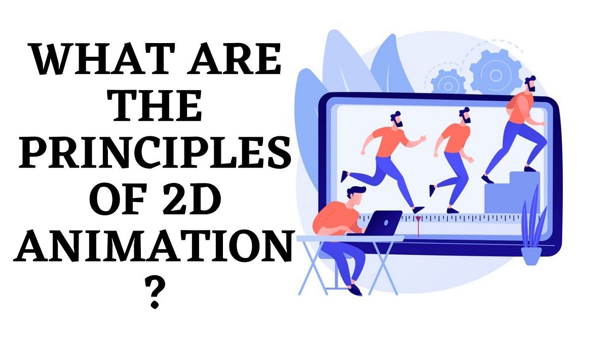 What are the principles of 2d animation? | by Joe Root | Medium