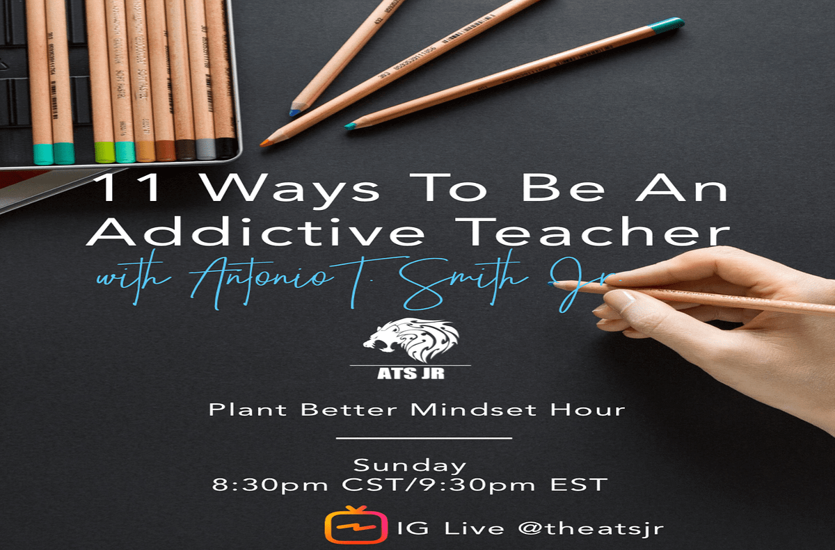 11 Ways To Be An Addictive Teacher | by Antonio T. Smith Jr | Medium