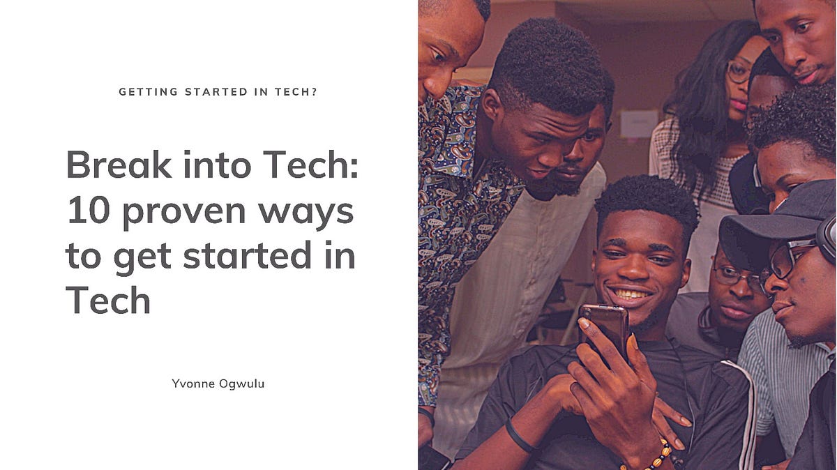 Break into Tech: 10 proven ways to get started in Tech | by Yvonne ...