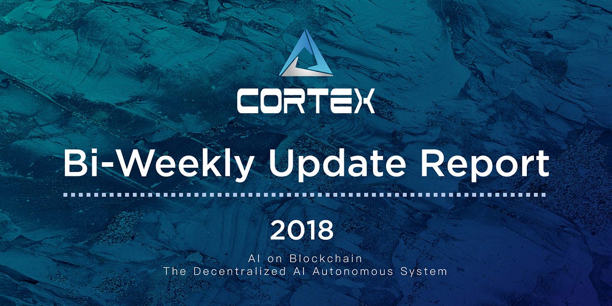 Cortex Updates 201813호 안녕하세요 Cortex 커뮤니티 여러분 드디어 제13호 진행 보고서가 By Shen Xi Cortex Labs