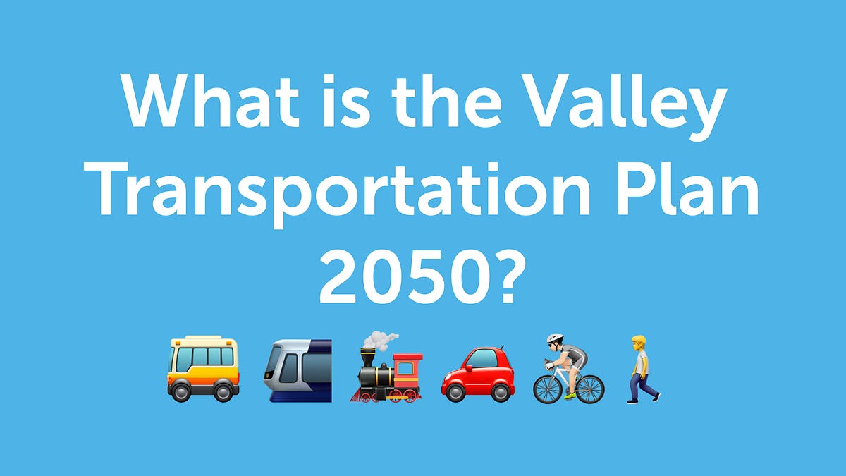 What is the Valley Transportation Plan 2050? | by Monica Mallon | Nov ...