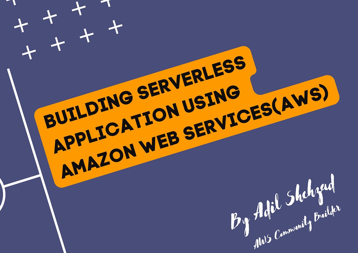 Building Serverless Application Using Amazon Web Services(AWS) | by Adil Shehzad | FAUN Publication